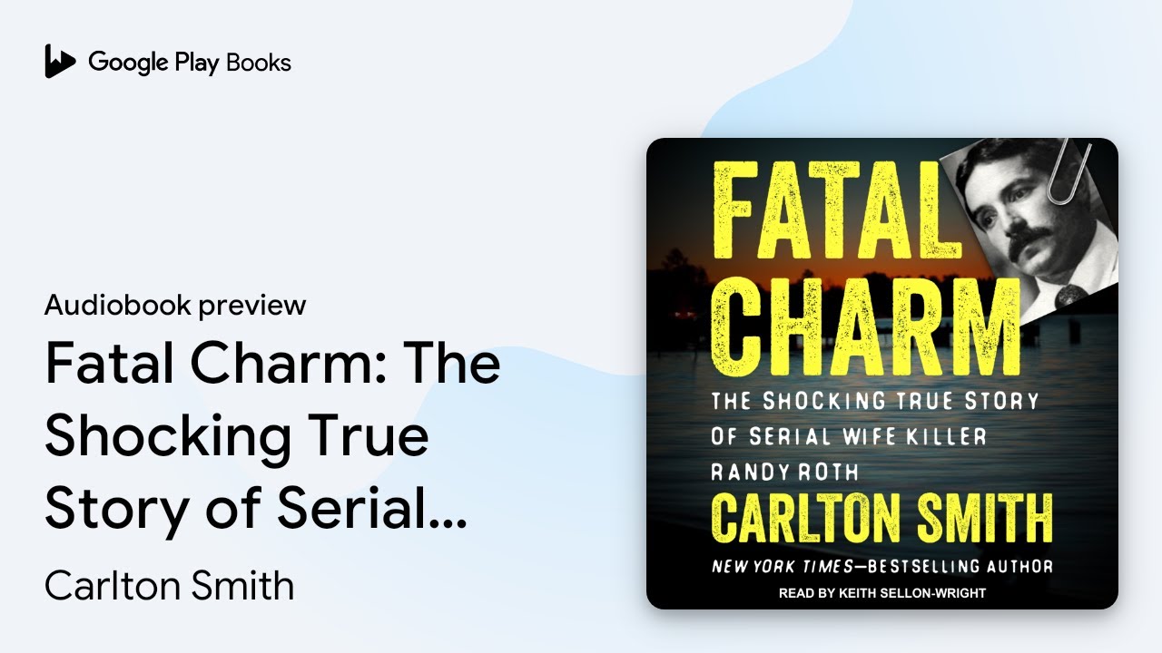 Fatal Charm: The Shocking True Story of Serial… by Carlton Smith ...