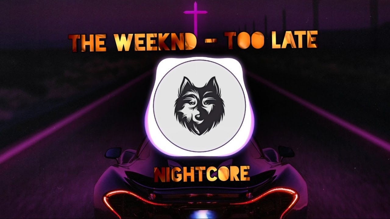 The Weeknd - Too Late (Nightcore) - YouTube
