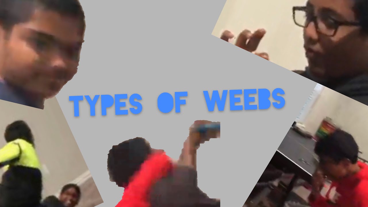 TYPES OF WEEBS - YouTube