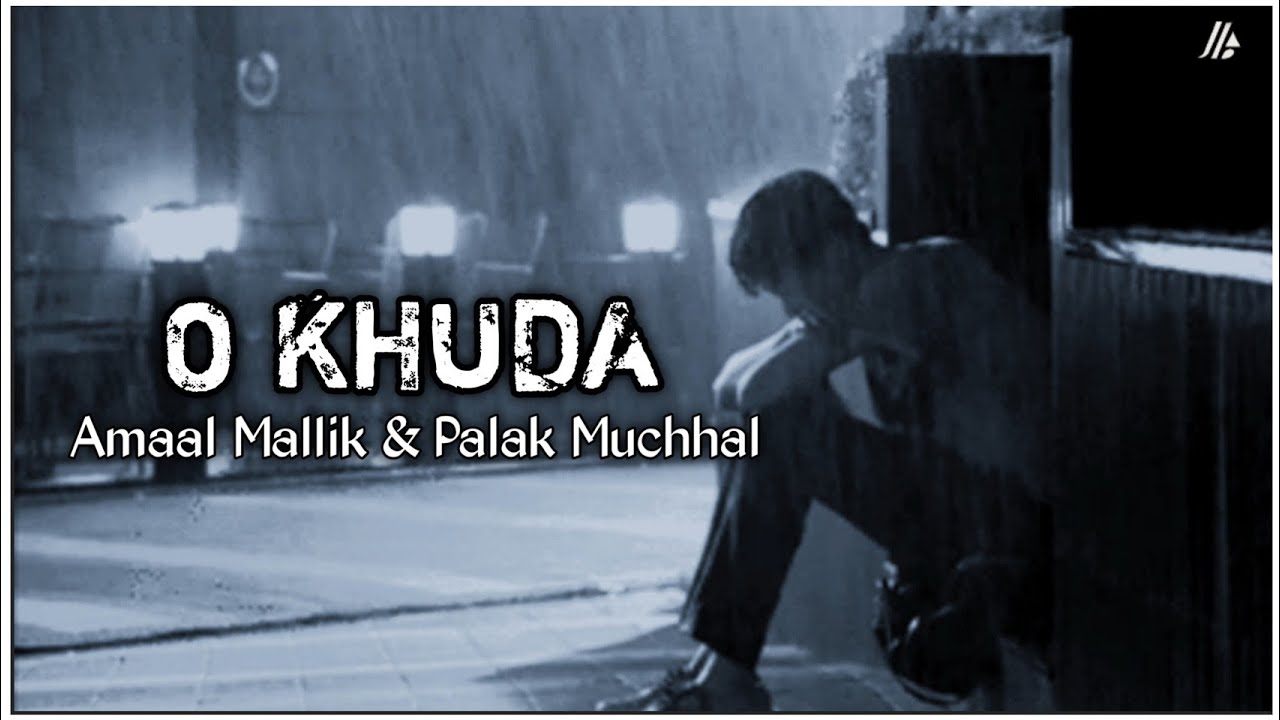 O khuda - Amaal Mallik, Palak Muchhal || Lyrics || Slowed&Reverb || 8D ...