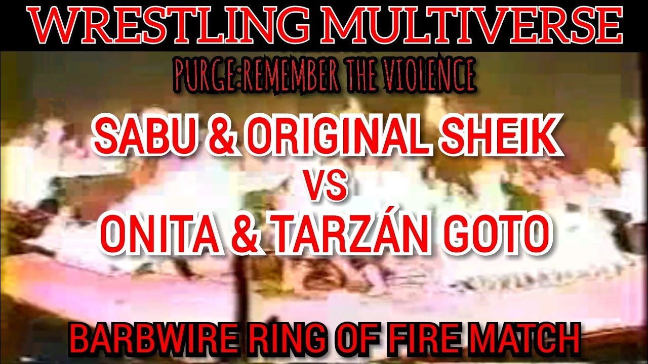PURGE REMEMBER THE VIOLENCE RING OF FIRE:SABU &THE O.G.SHEIK vs ONITA ...