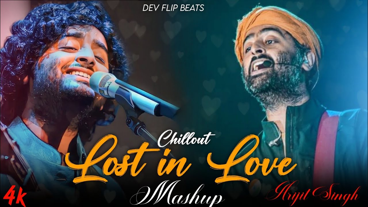 Lost in Love Mashup |( chillout Mashup )| Arijit Singh | feel The Love Vibe | with Dev flip ...