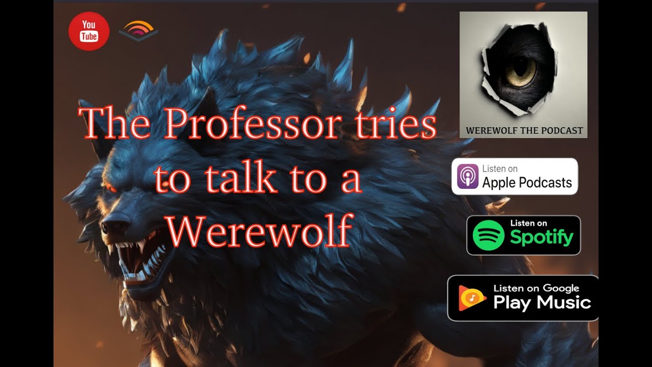 Werewolf the Podcast. The Professor tries to talk to a Werewolf. Horror ...
