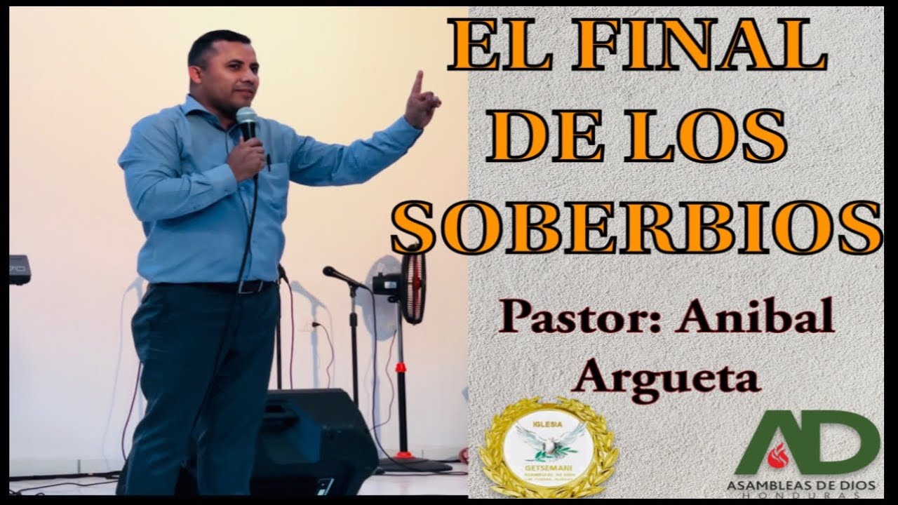 EL FINAL DE LOS SOBERBIOS // Pastor Anibal Argueta. - YouTube