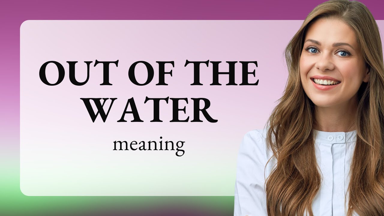 Out of the Water: Understanding the Phrase - YouTube