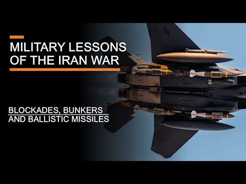 Military Lessons of the Iran War (so far) - Blockades, Bunkers & Ballistic Missiles