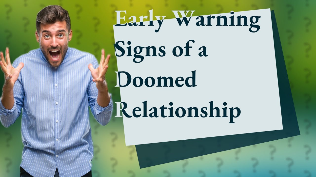 How Can I Recognize 12 Early Warning Signs of a Doomed Relationship ...