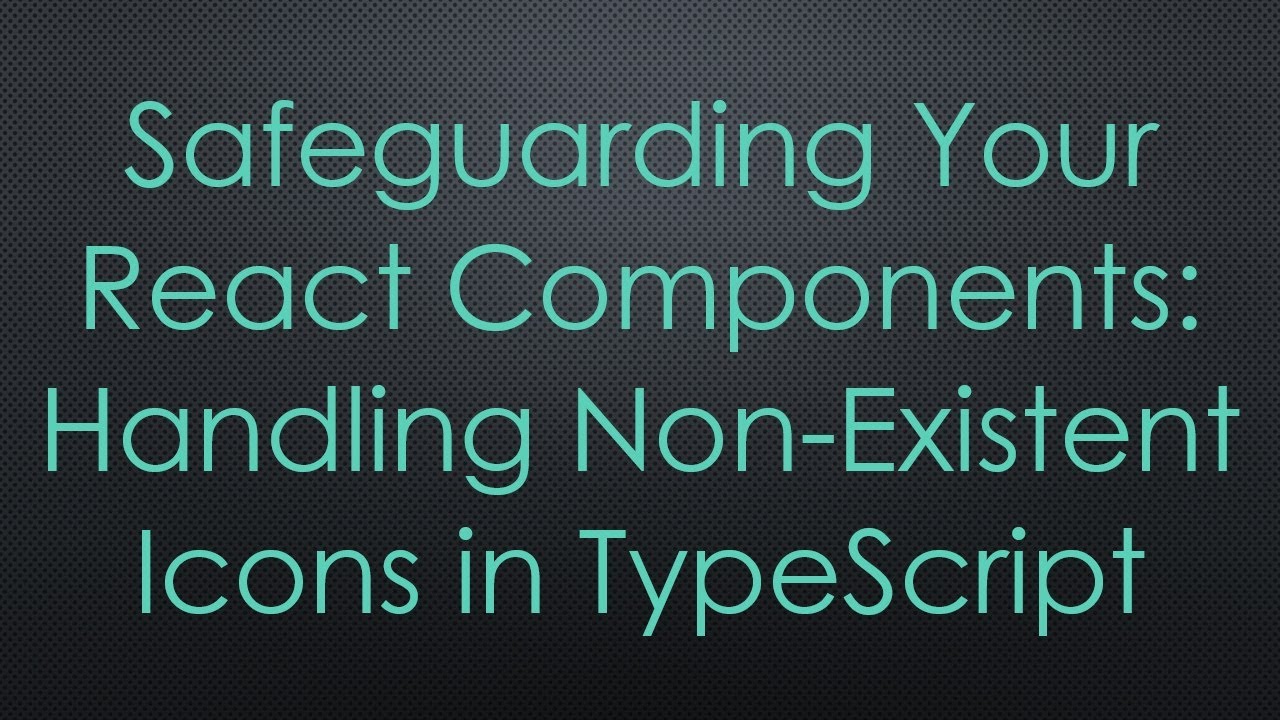 Safeguarding Your React Components: Handling Non-Existent Icons in ...