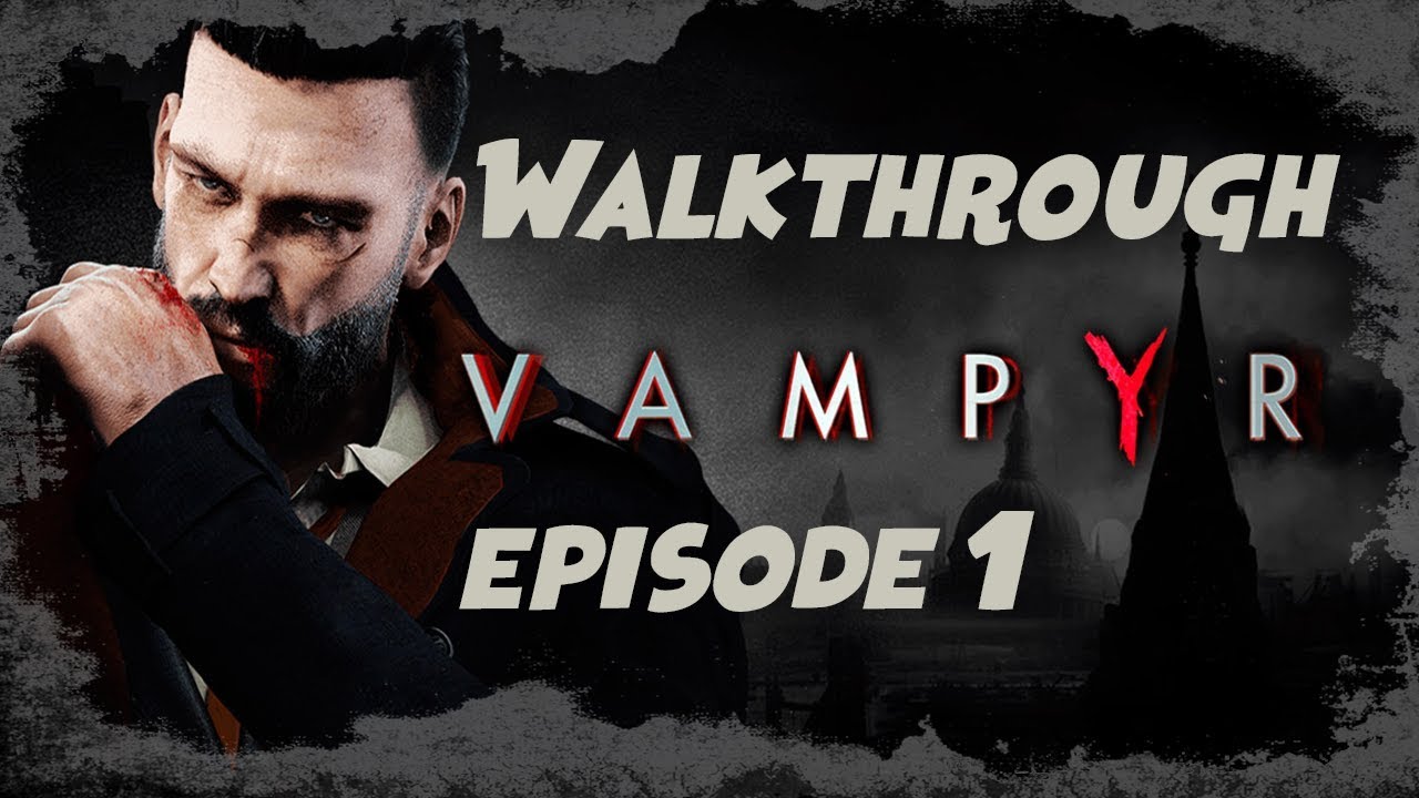 Vampyr Walkthrough | Part 1 | LIVE!!!!!! - YouTube