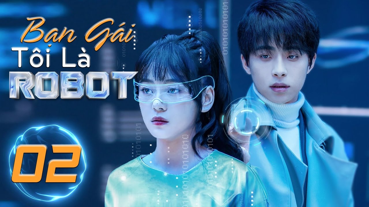 (Thuyết Minh) BẠN GÁI TÔI LÀ ROBOT - Tập 2 | Phim Ngôn Tình Trung Quốc ...