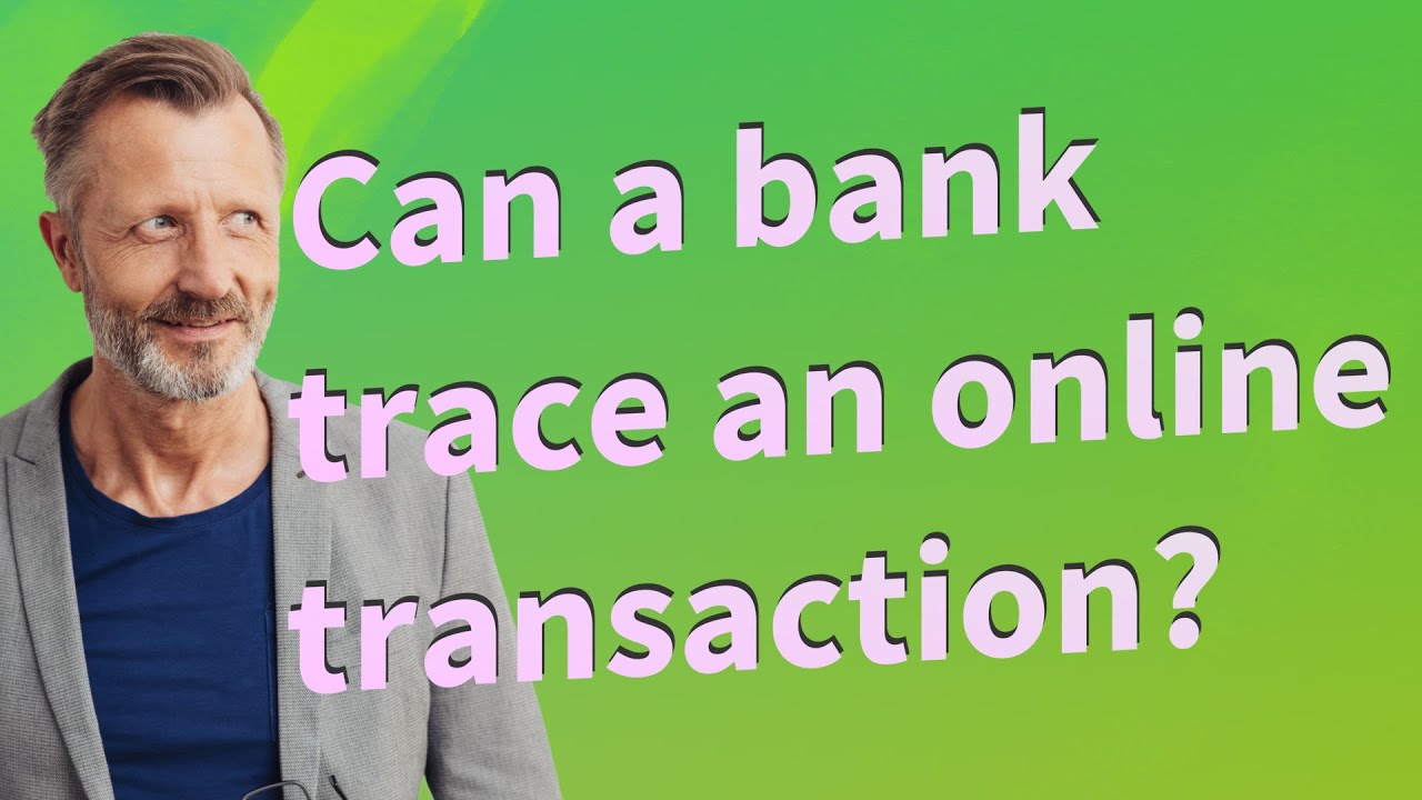 Can a bank trace an online transaction? - YouTube