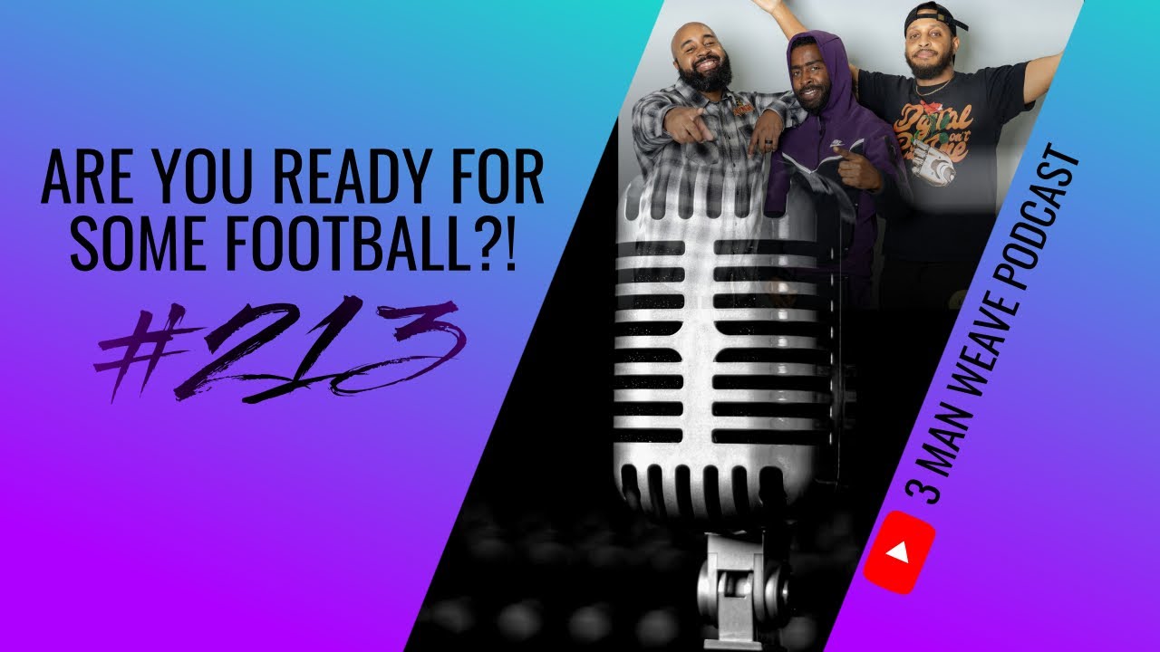 ARE YOU READY FOR SOME FOOTBALL?! | EP 213 | 3 Man Weave Podcast - YouTube