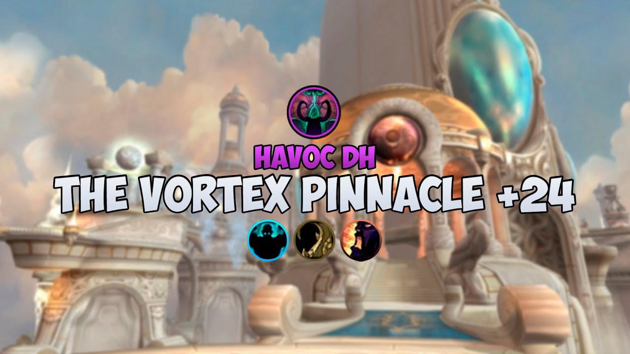 The Vortex Pinnacle +24 | Havoc DH | Dragonflight M+ season 2 - YouTube