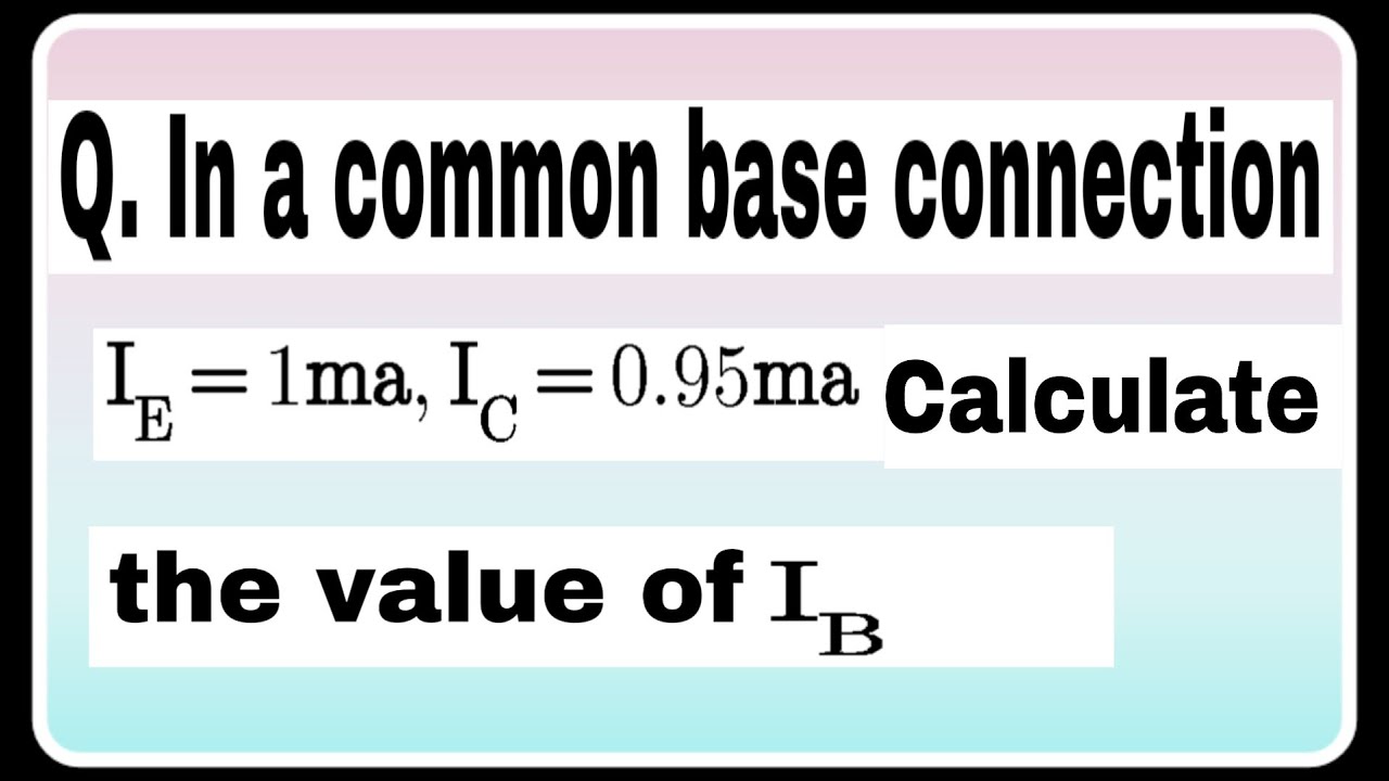 COMMON BASE CONNECTION CALCULATED - YouTube