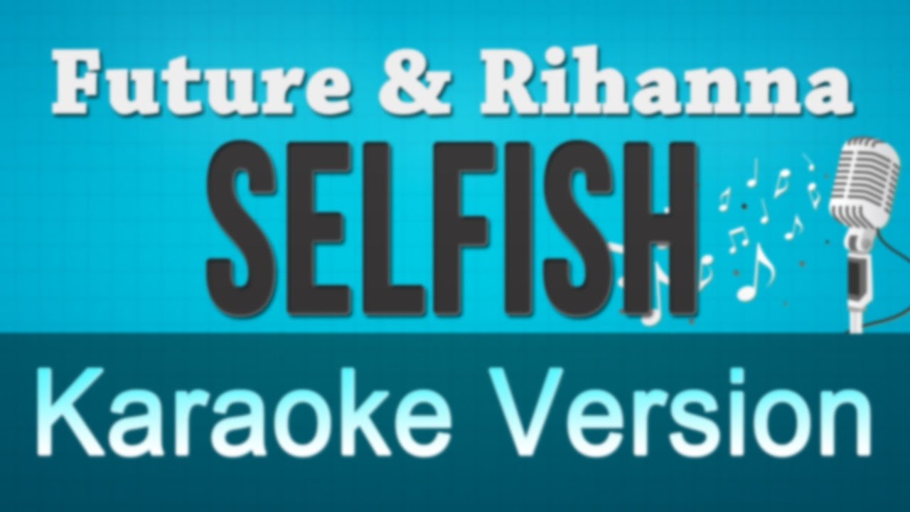 Future ft Rihanna - Selfish Karaoke Instrumental Lyrics - YouTube