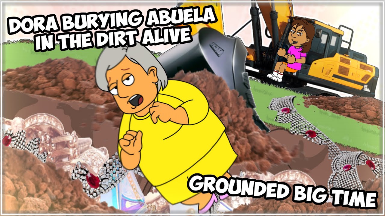 Dora Burying Abuela In The Dirt/Abuela D*es/Grounded BIG TIME (Request ...