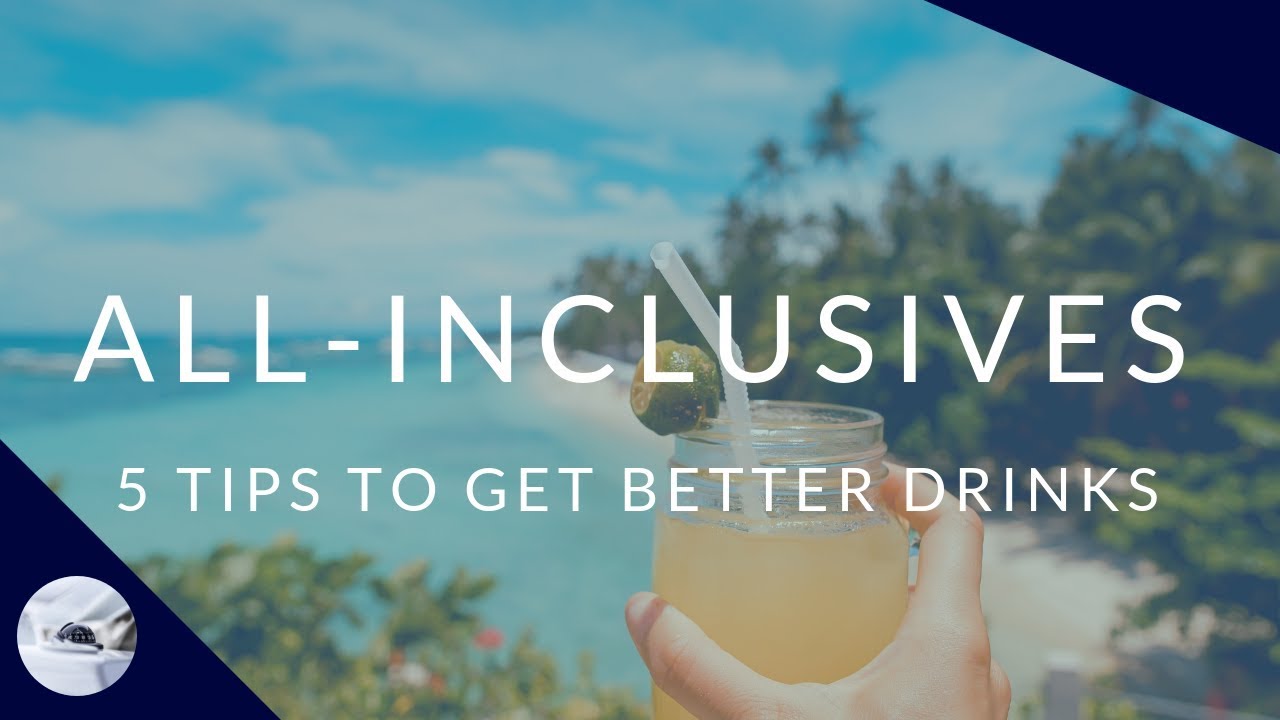 All inclusives: 5 Tips to get the best drinks - YouTube