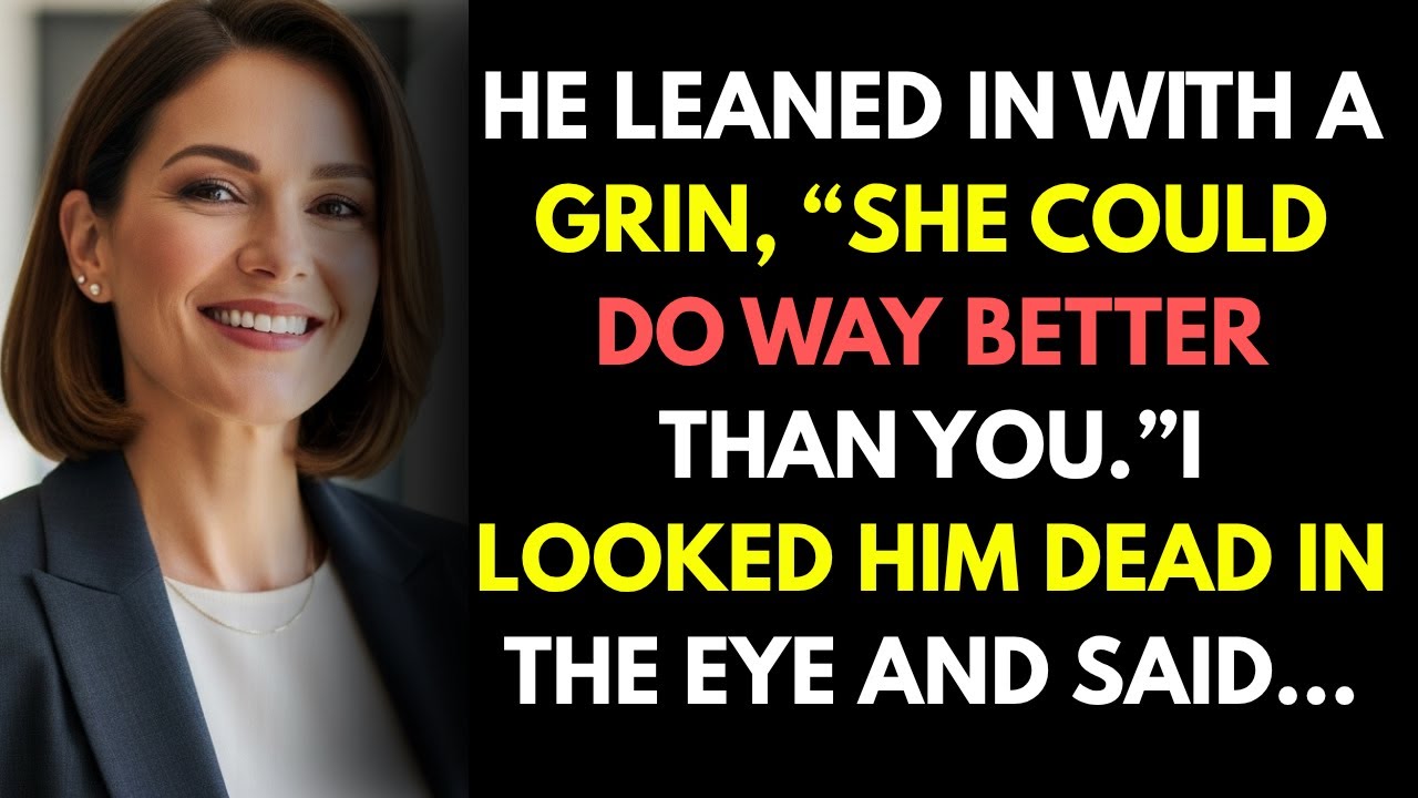 He leaned in with a grin, “She could do way better than you.”I looked ...