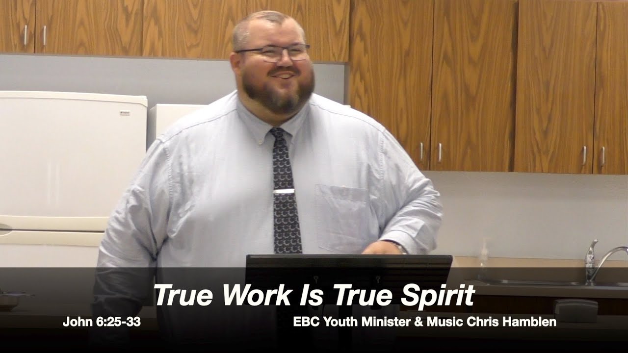 True Work Is True Spirit John 6:25-33 Chris Hamblen - YouTube