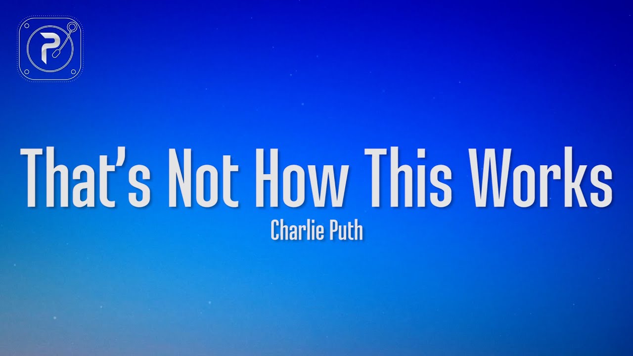 CHARLIE PUTH - THAT'S NOT HOW THIS WORKS (Lyrics) (FEAT. DAN + SHAY ...