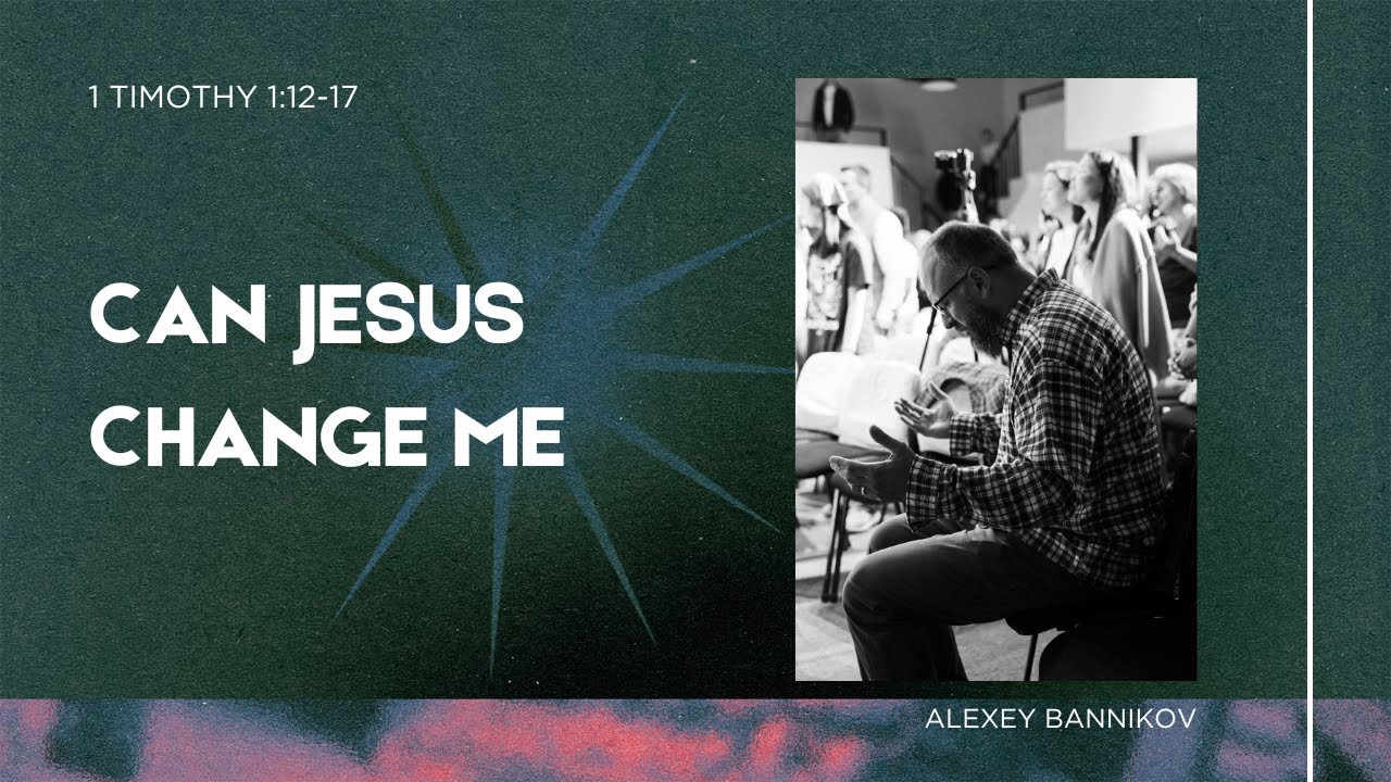 Can Jesus change me // 1 Timothy 1:12-17 // Alexey Bannikov - YouTube