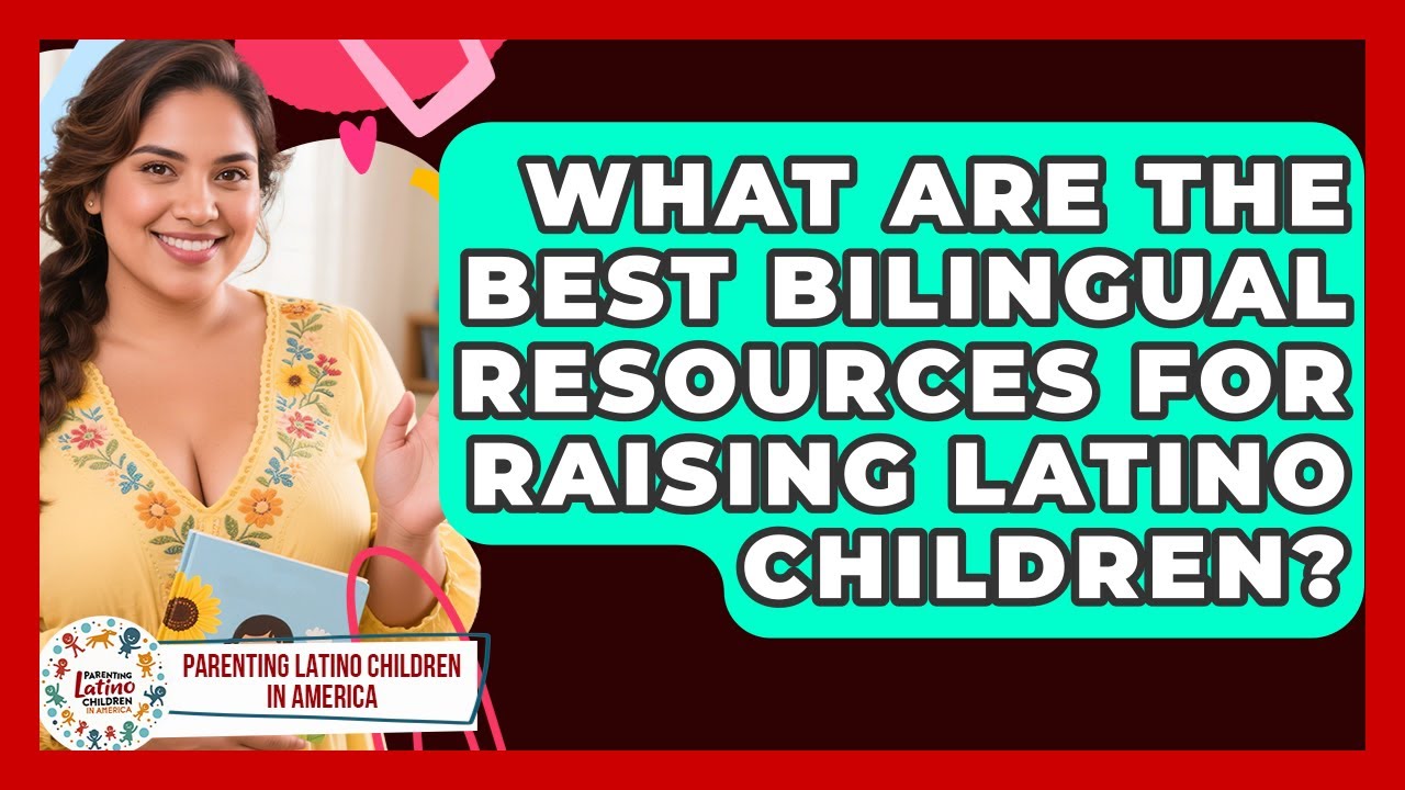 What Are The Best Bilingual Resources For Raising Latino Children ...