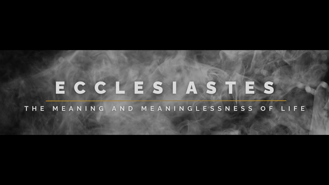 Ecclesiastes: The Meaning and Meaninglessness of Life - Part 5 - 5-12 ...