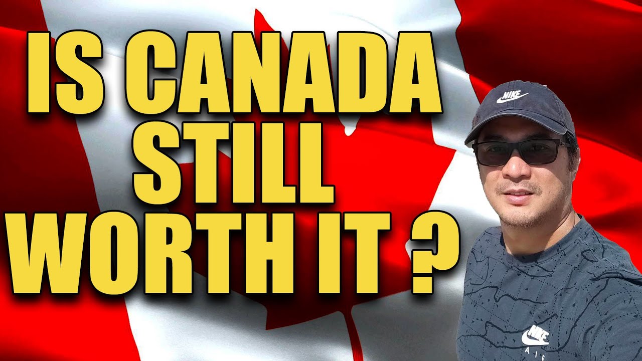 IS CANADA STILL WORTH IT??? - YouTube