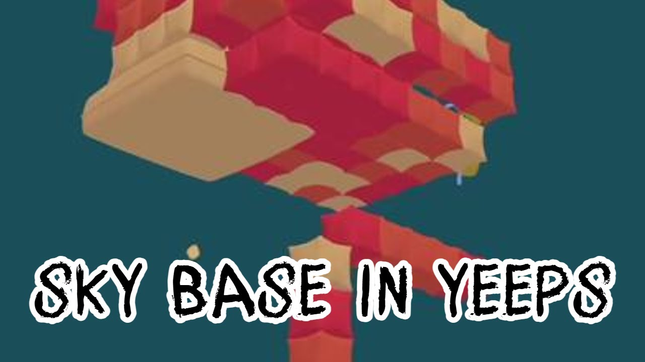 I Build A Sky Base In Yeeps! - YouTube