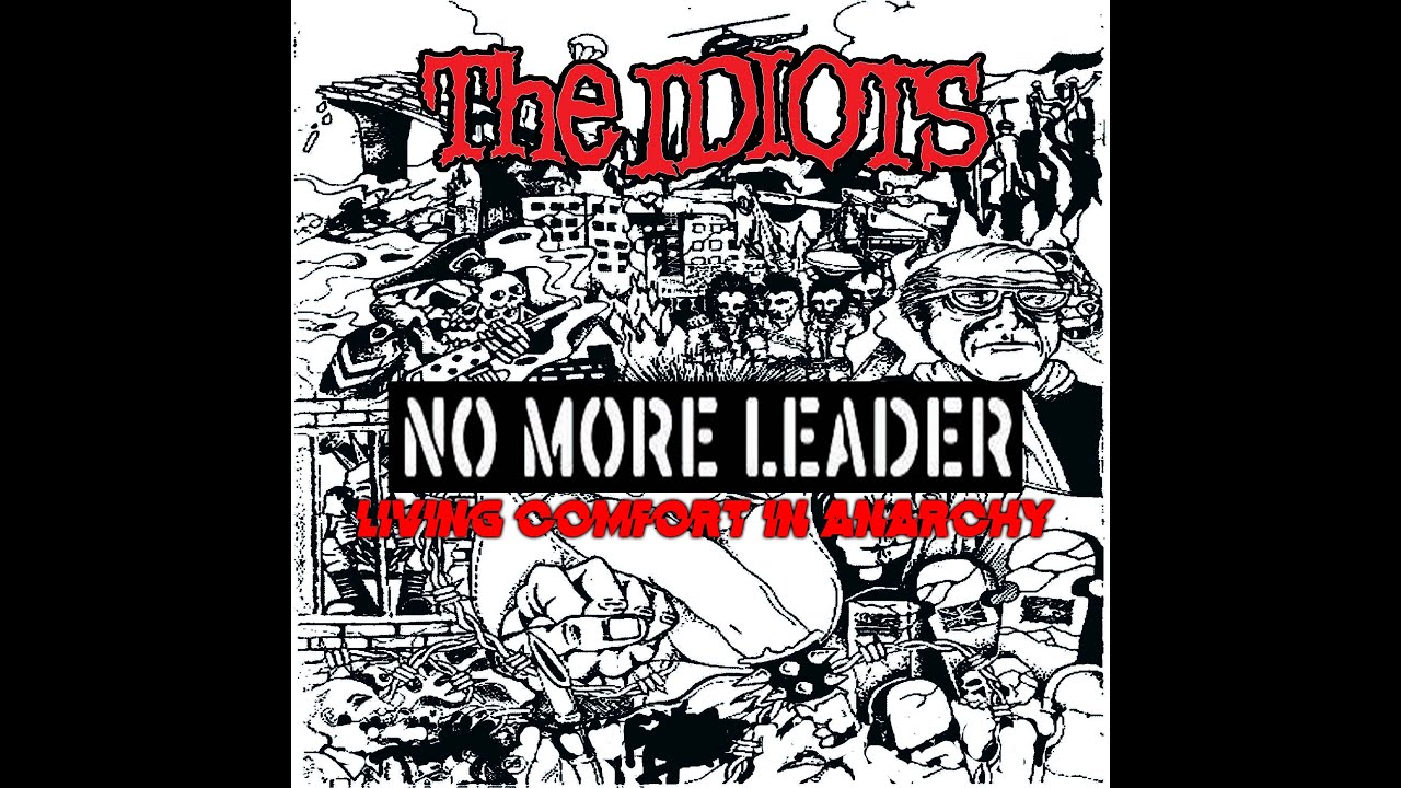 THE IDIOTS - NO MORE LEADER ( Living Comfort In Anarchy) - YouTube