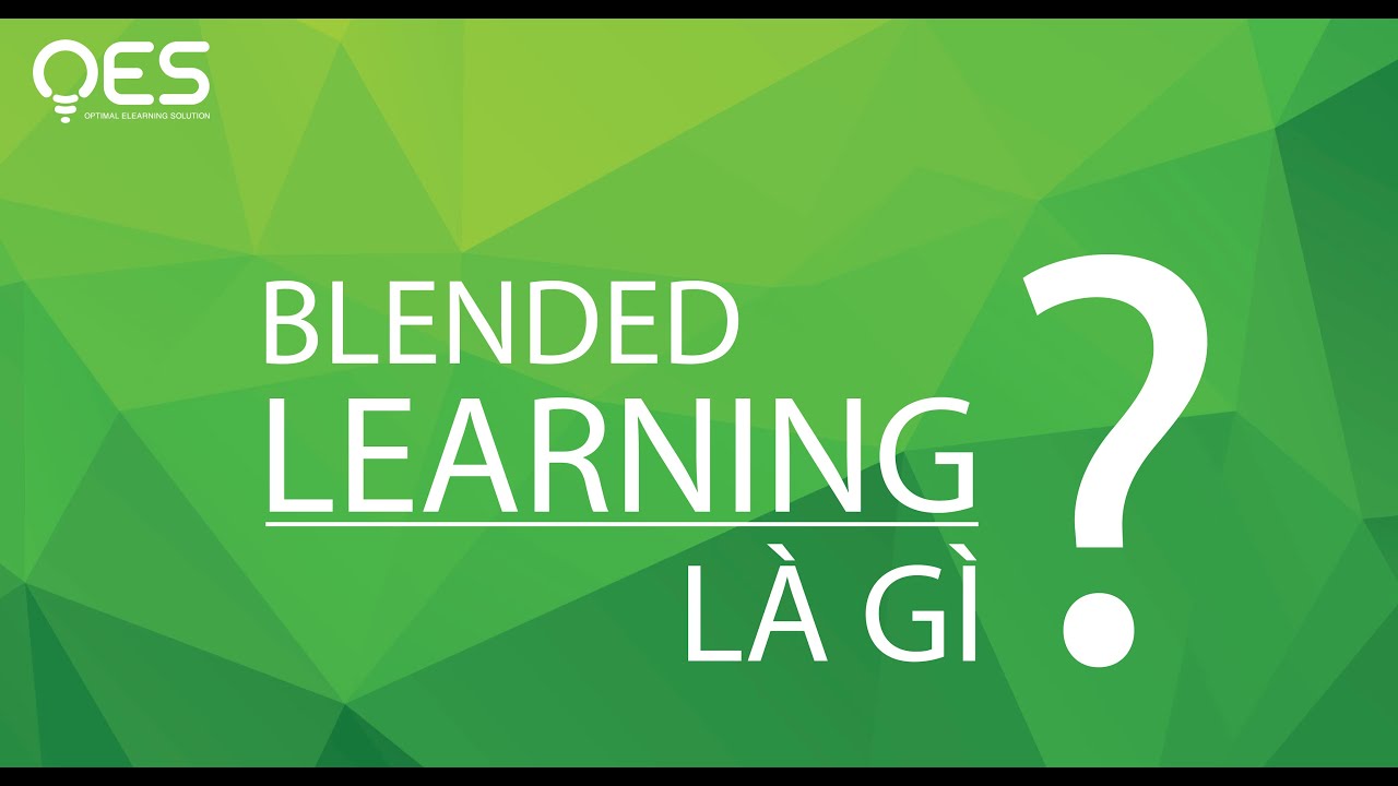 [Kiến thức E-learning] Blended Learning là gì? - YouTube