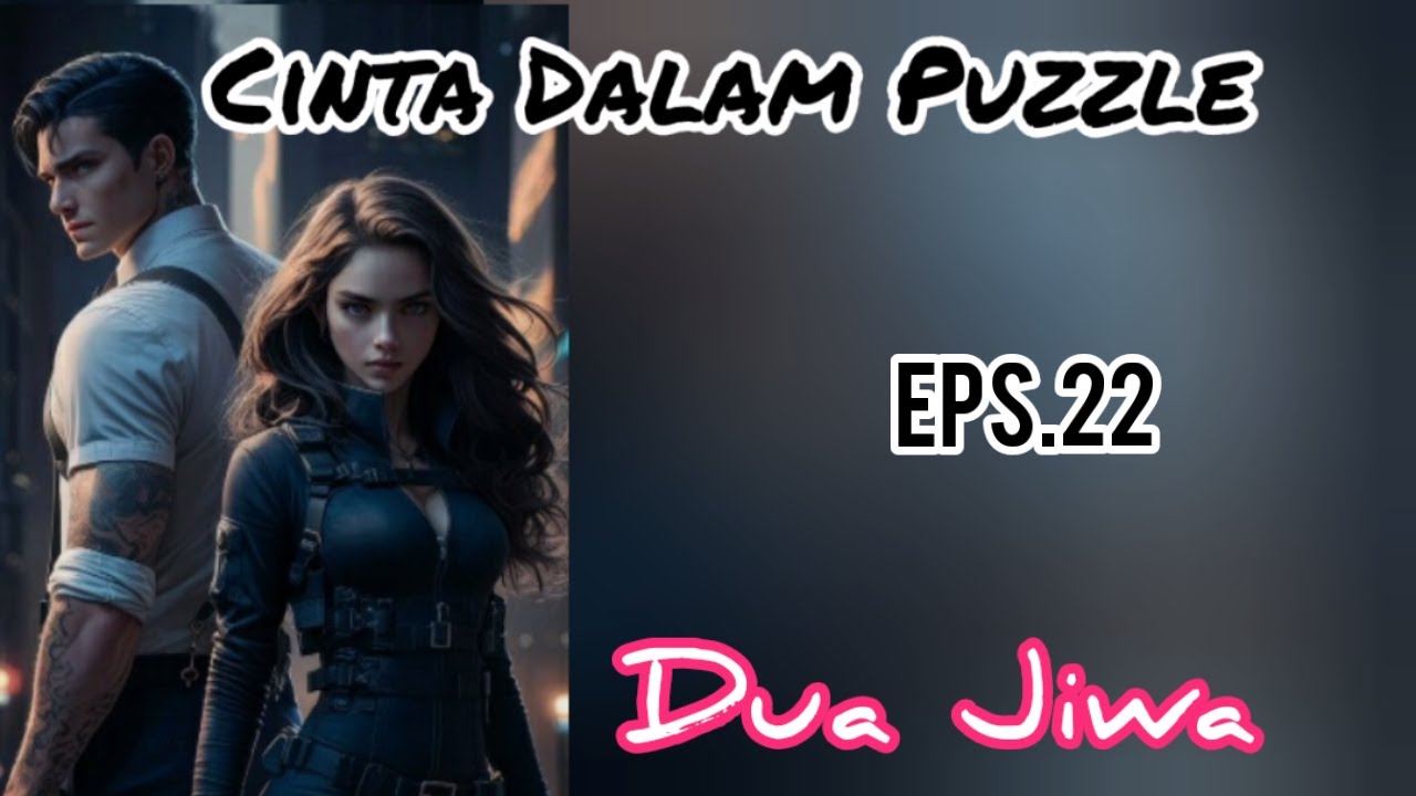 Eps22 Dua Jiwa | Cerita Romantis | Cinta Dalam Puzzle - YouTube