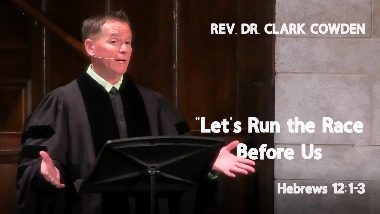 Let's Run the Race Before Us - Rev. Dr. Clark Cowden | FULL SERMON ...