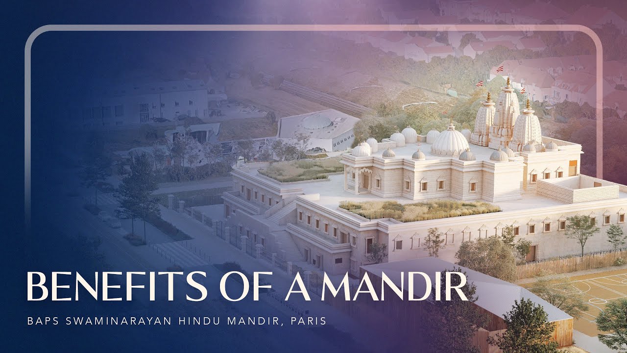 Benefits of a Mandir | BAPS Swaminarayan Hindu Mandir, Paris - YouTube