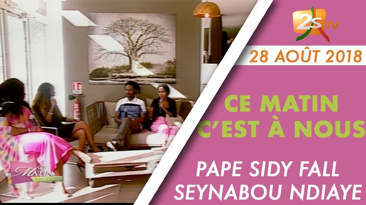 CE MATIN C'EST À NOUS DU 28 AOÛT 2018 AVEC PAPE SIDY FALL & SEYNABOU ...