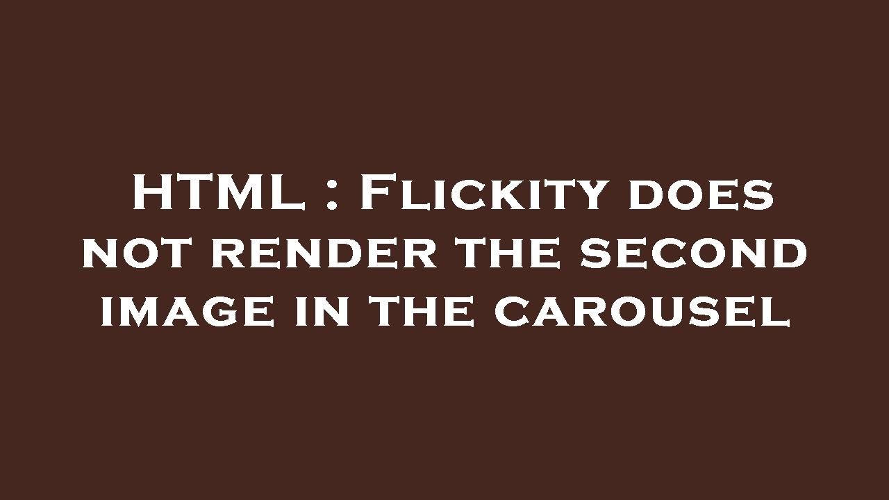 HTML : Flickity does not render the second image in the carousel - YouTube