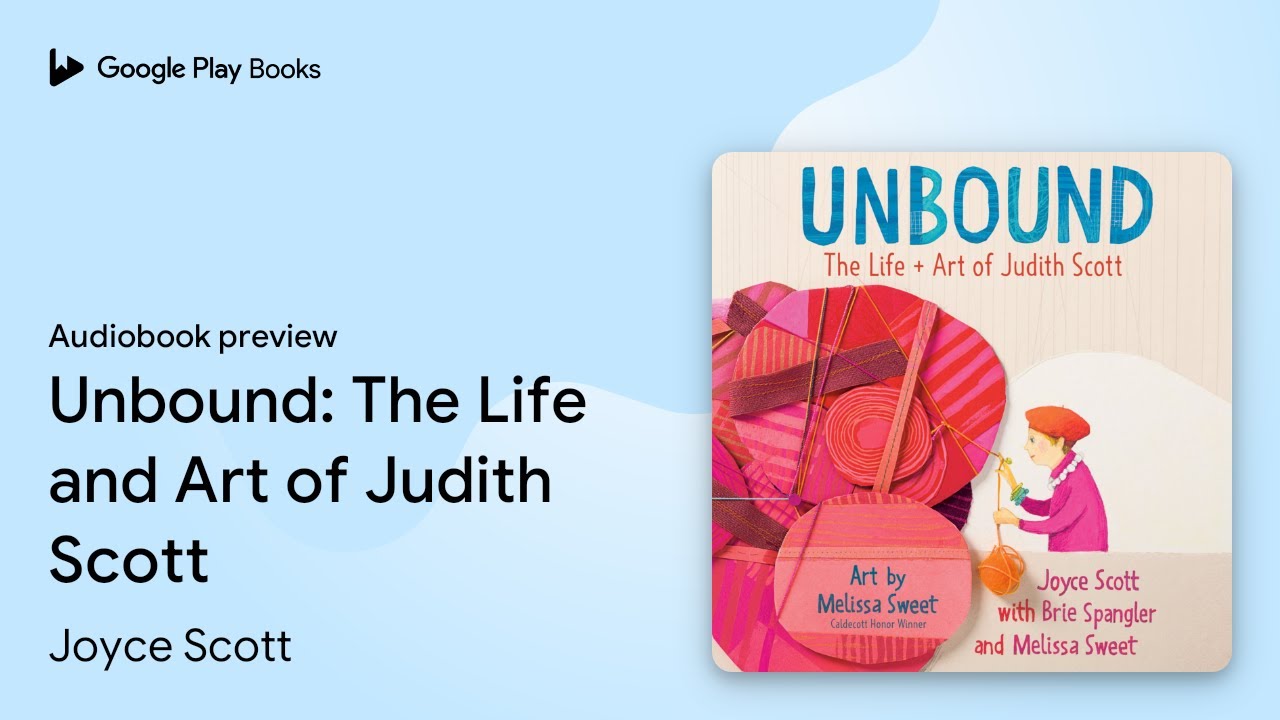 Unbound: The Life and Art of Judith Scott by Joyce Scott · Audiobook ...