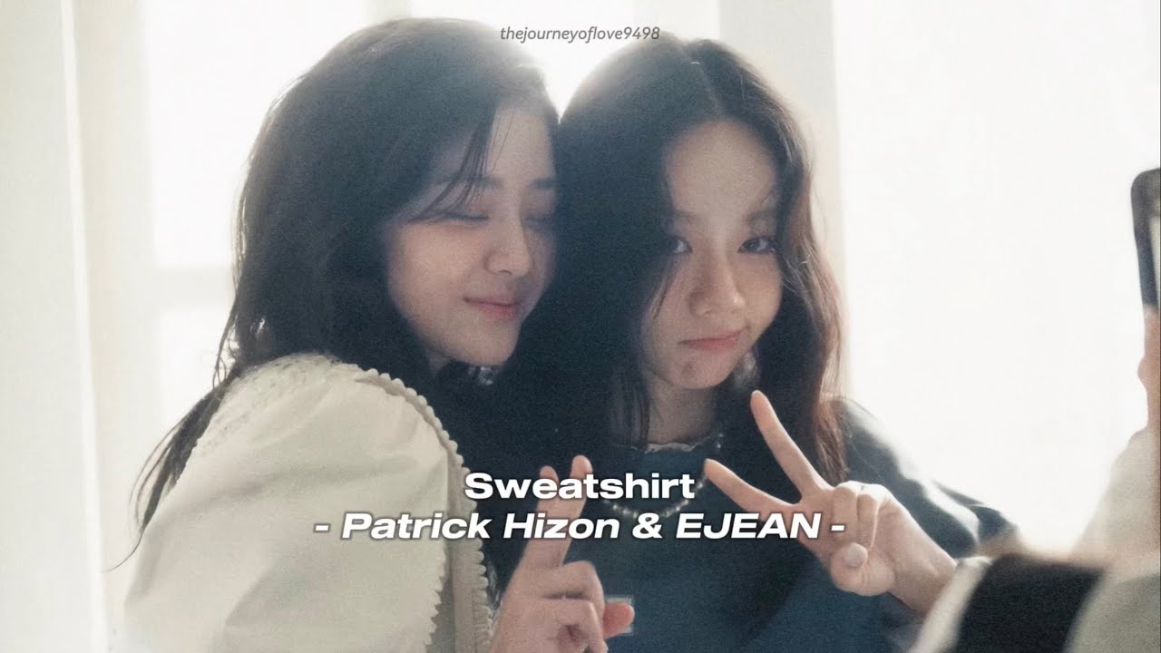 [Vietsub - Lee Hyeri x Chung Subin] Sweatshirt - Patrick Hizon & EJEAN - YouTube