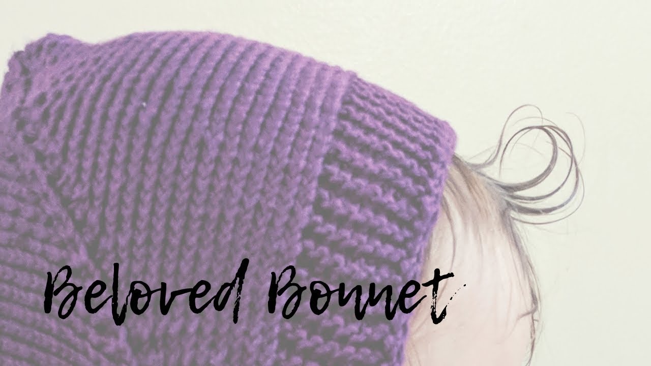 Knitting A Beloved Bonnet - YouTube
