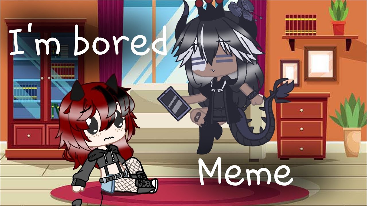 I'm bored meme (made by • Tasukete •) - YouTube