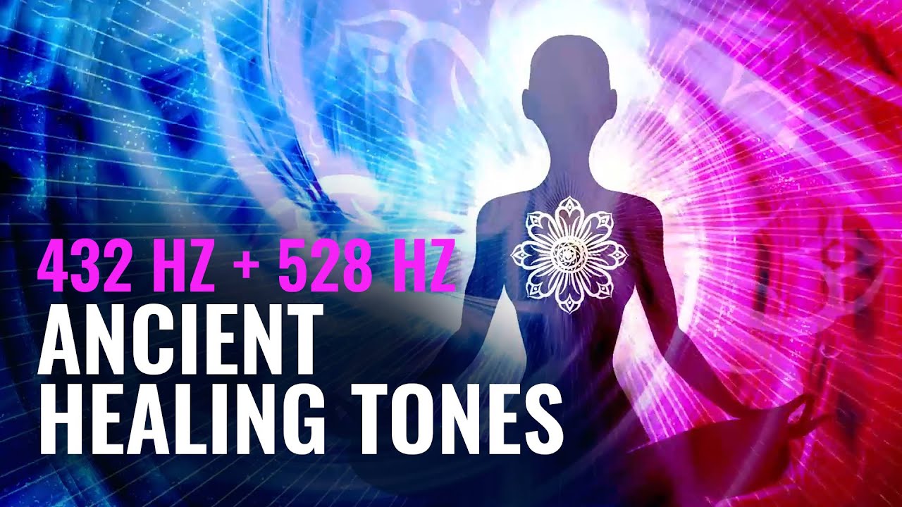 (432 Hz + 528 Hz) Healing Frequencies: Ancient Healing Tones, Binaural ...