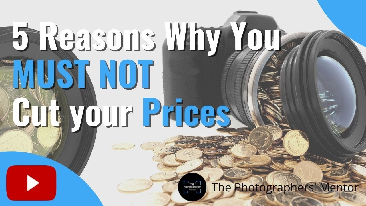5 Reasons Why You Must NOT Cut Your Prices - Protect Your Photography ...