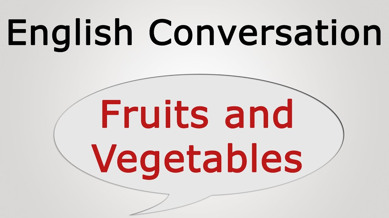 learn english conversation: Fruits and Vegetables - YouTube