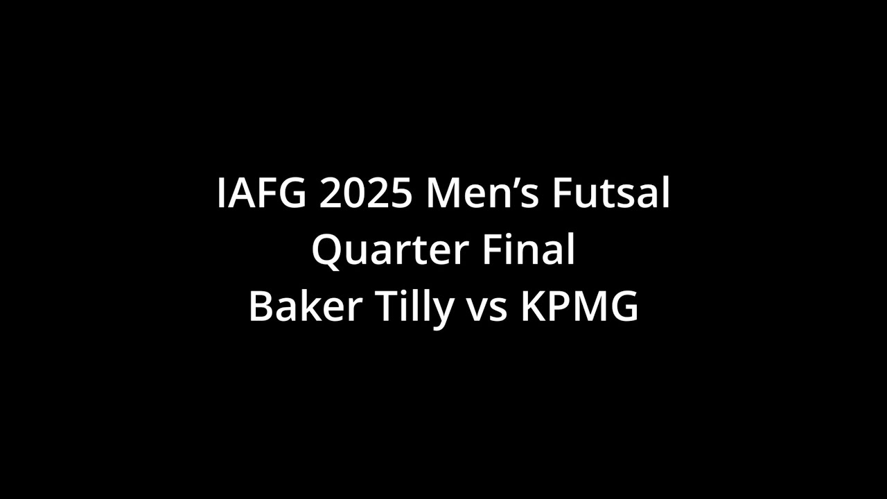 IAFG 2025 Men’s Futsal ⚽️ Quarter Final | Baker Tilly vs KPMG - YouTube