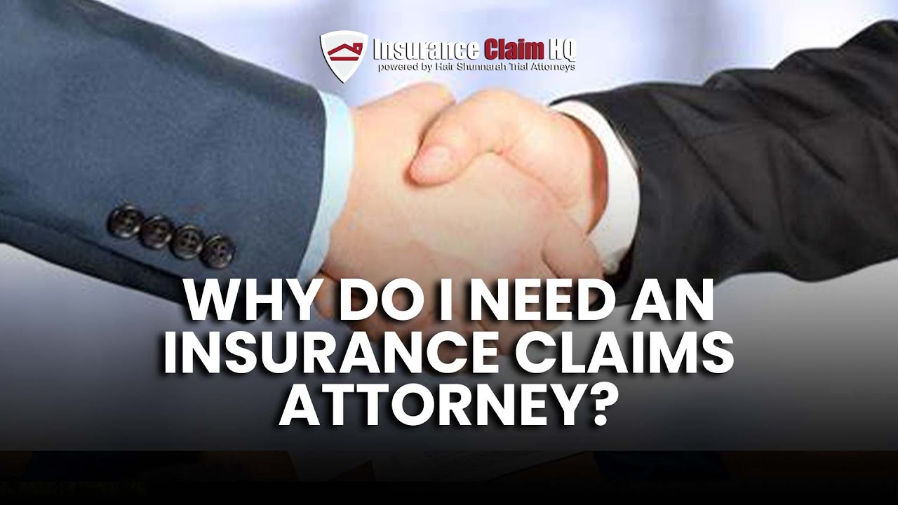 Why Do I Need an Insurance Claims Attorney | Insurance Claim HQ | (844 ...