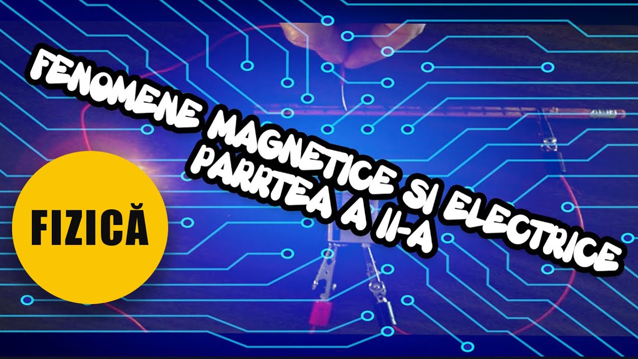 FIZICA Clasa 6 - EP.8 - FENOMENE ELECTROMAGNETICE - PART 2 -CIRCUITE ...