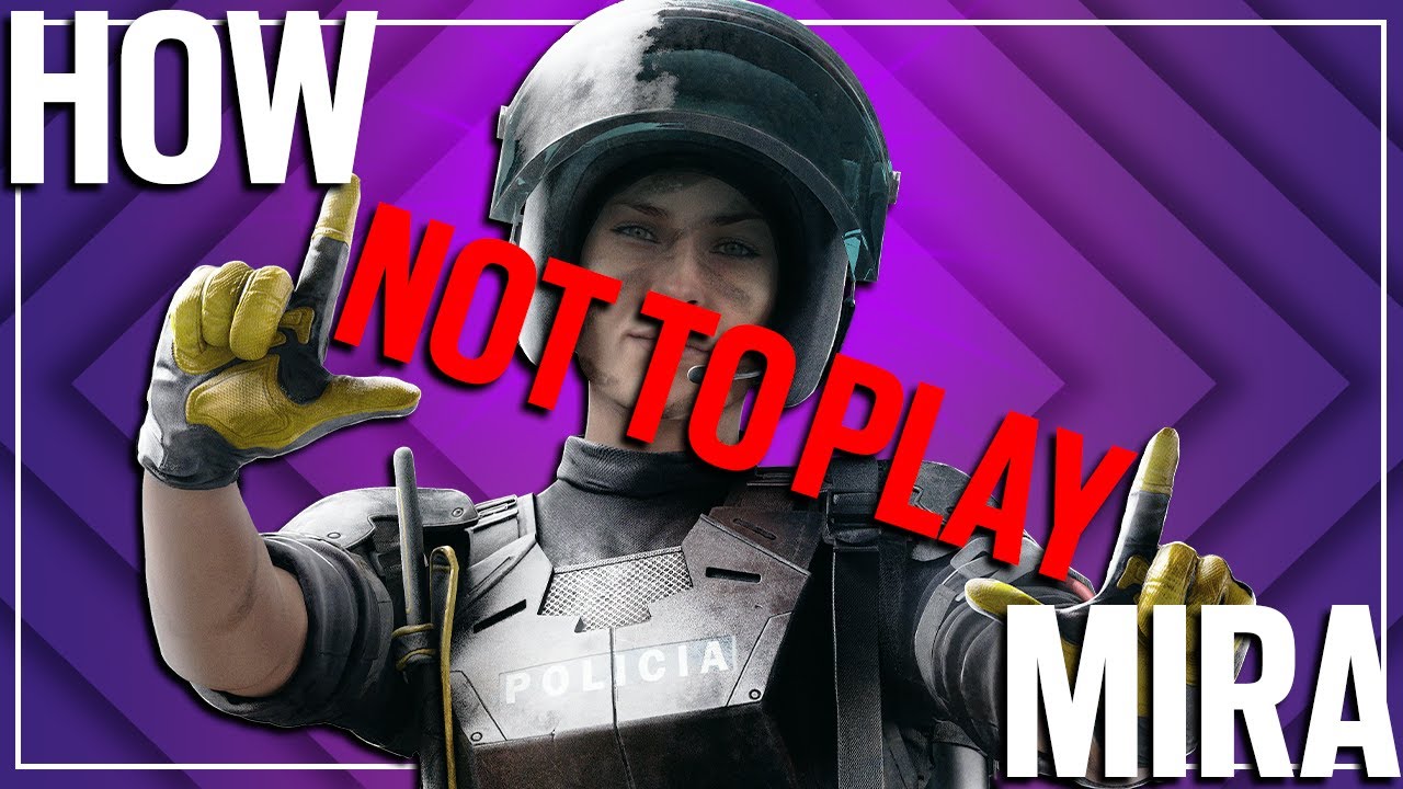 How NOT To Play Mira - Rainbow Six Siege - YouTube