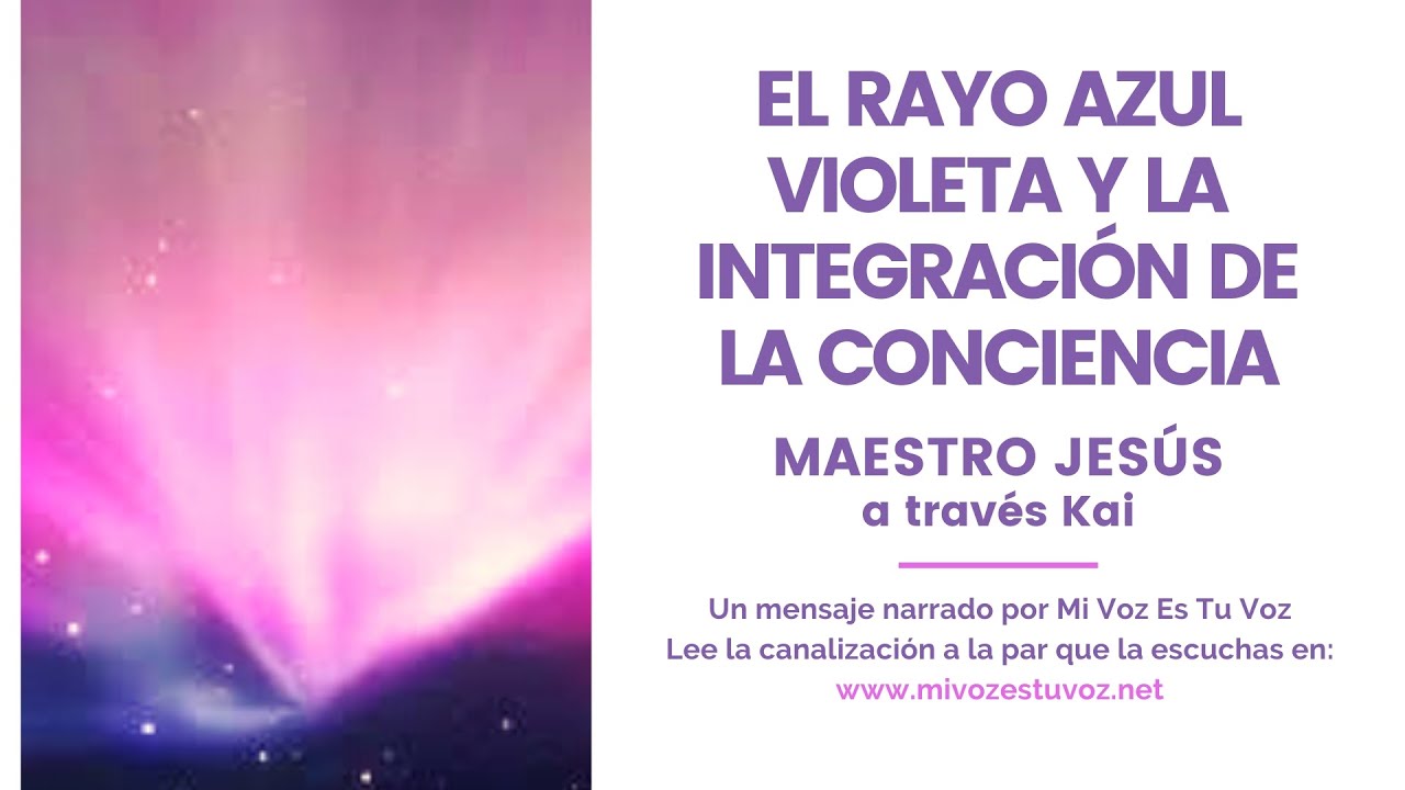 EL RAYO AZUL VIOLETA Y LA INTEGRACIÓN DE LA CONSCIENCIA | Maestro Jesús ...