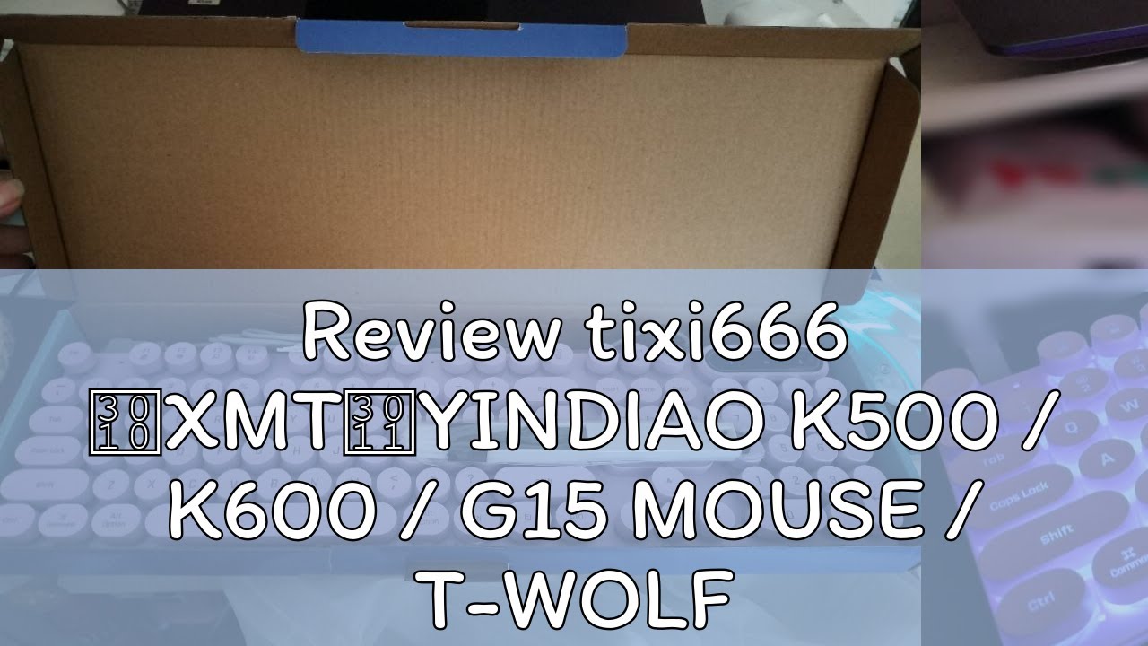 Review tixi666 【XMT】YINDIAO K500 / K600 / G15 MOUSE / T-WOLF TF200 ...