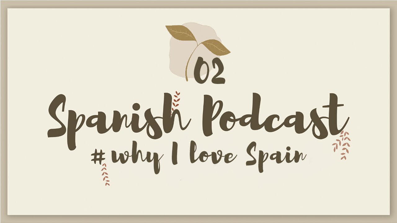spanish podcast ＃2】 🇪🇸 Why I love Spain [EN/ES] - YouTube